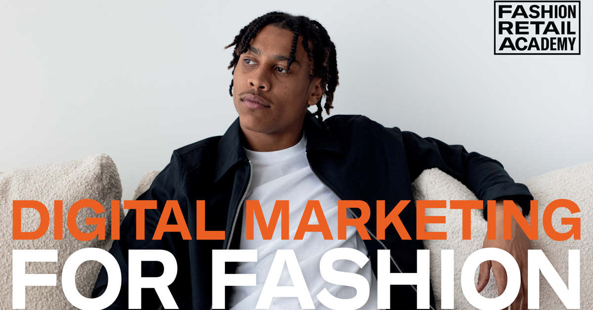 Fashion Digital Marketing | Level 4 | Fashion Retail Academy